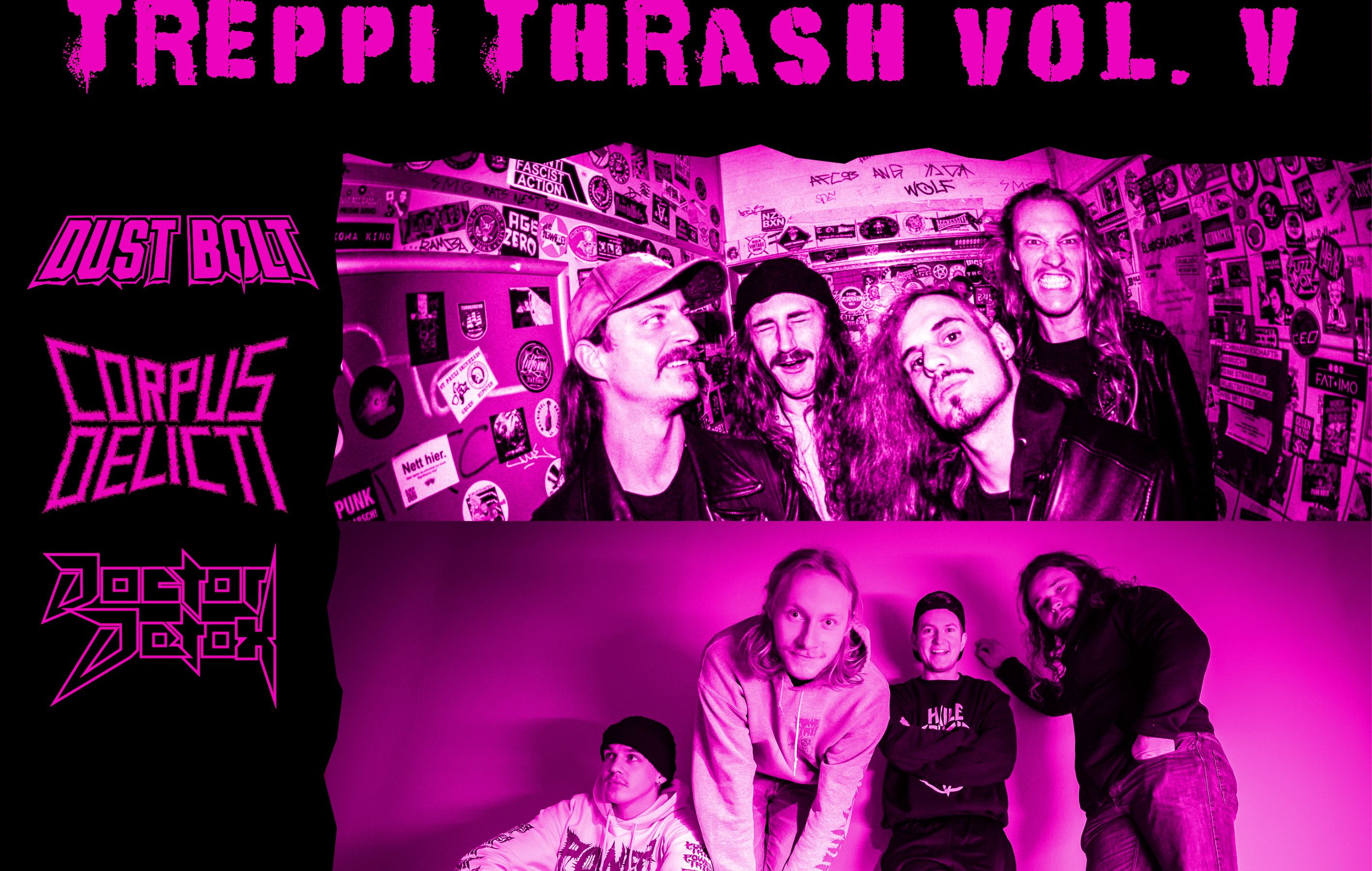Treppi Thrash mit Dust Bolt (DE) + Corpus Delicti (CH) + Doctor Detox ...